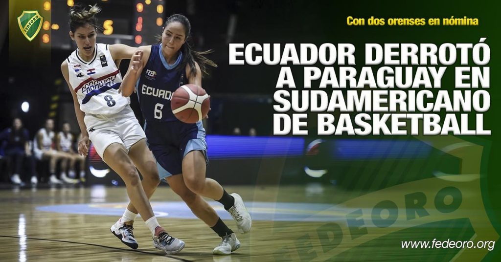 ECUADOR DERROTÓ A PARAGUAY EN SUDAMERICANO DE BASKETBALL – FEDEORO